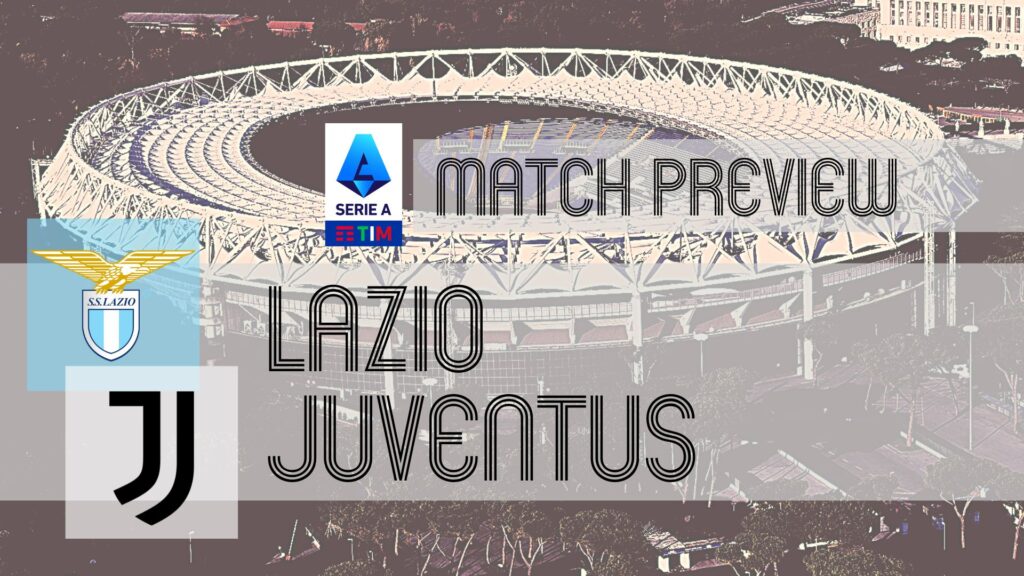 Preview: Lazio vs Juventus - Team News, Line-ups & Prediction