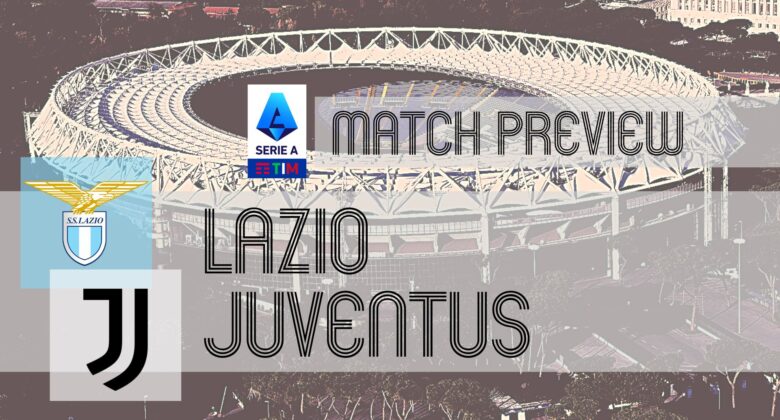 Preview: Lazio vs Juventus - Team News, Line-ups & Prediction