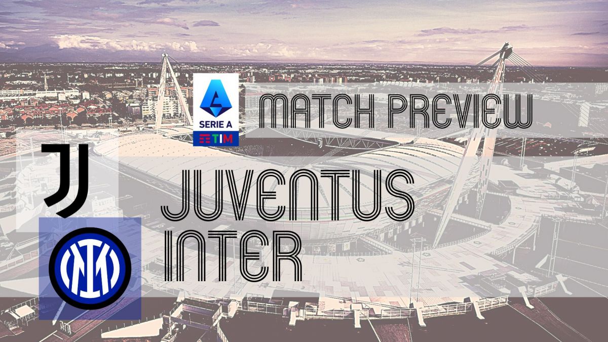 Serie A Preview: Juventus vs Inter - Team News, Line-ups & Prediction