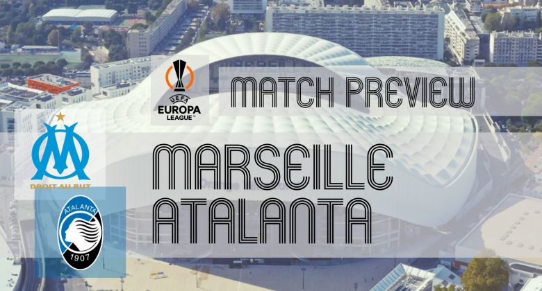 Preview: Marseille vs Atalanta - Team News, Lineups & Prediction