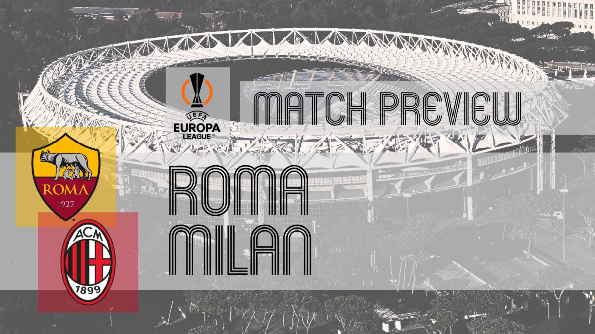 Europa League Preview: Roma vs Milan - Team News, Lineups & Prediction - The Cult of Calcio