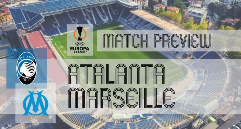 Preview: Atalanta vs Marseille - Team News, Lineups & Prediction