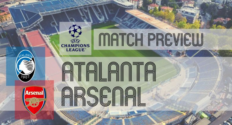 Champions League Preview: Atalanta vs Arsenal - Team News, Line-ups ...