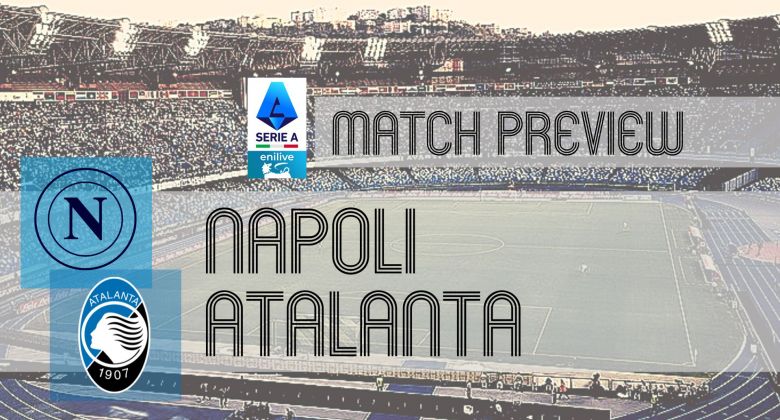 Serie A Preview: Napoli vs Atalanta - Team News, Line-ups & Prediction
