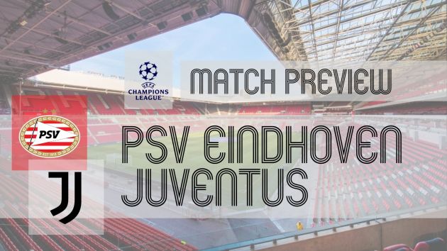 Preview: PSV Eindhoven vs Juventus - Team News, Line-ups & Prediction
